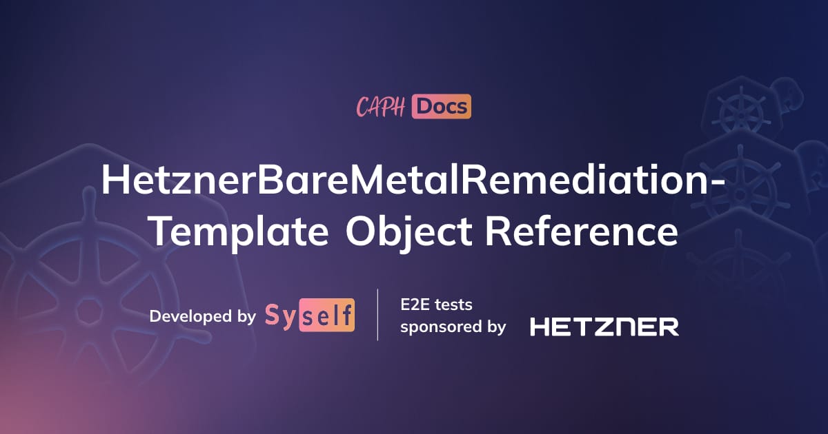 HetznerBareMetalRemediationTemplate Object Reference | CAPH Docs