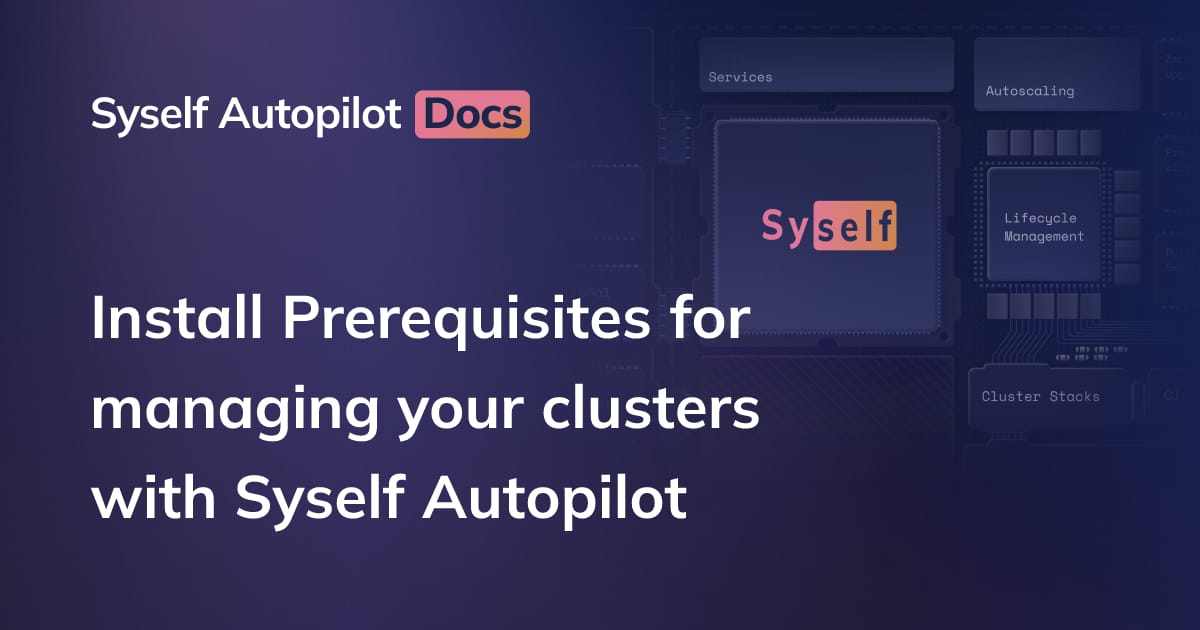 Install Prerequisites for managing your clusters with Syself Autopilot ...