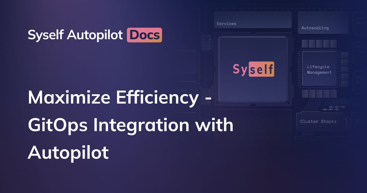 Maximize Efficiency - GitOps Integration with Autopilot | Autopilot Docs