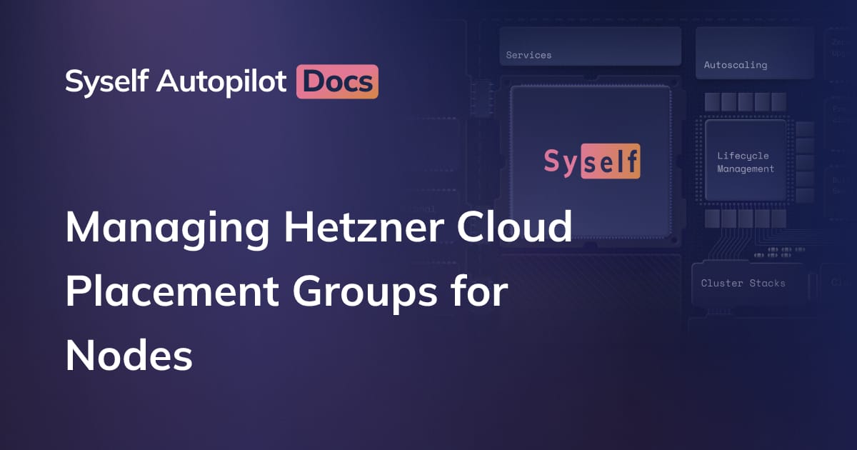 Managing Hetzner Cloud Placement Groups for Nodes | Autopilot Docs