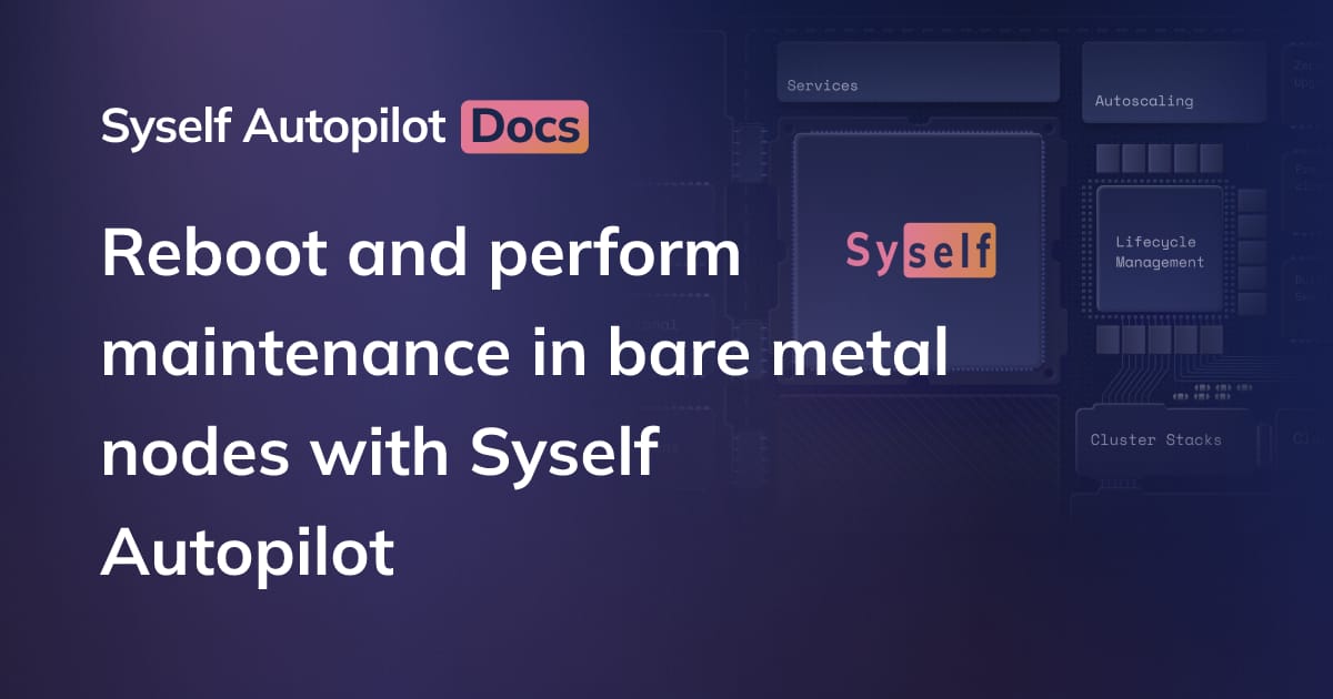 Reboot and perform maintenance in bare metal nodes with Syself Autopilot | Autopilot Docs