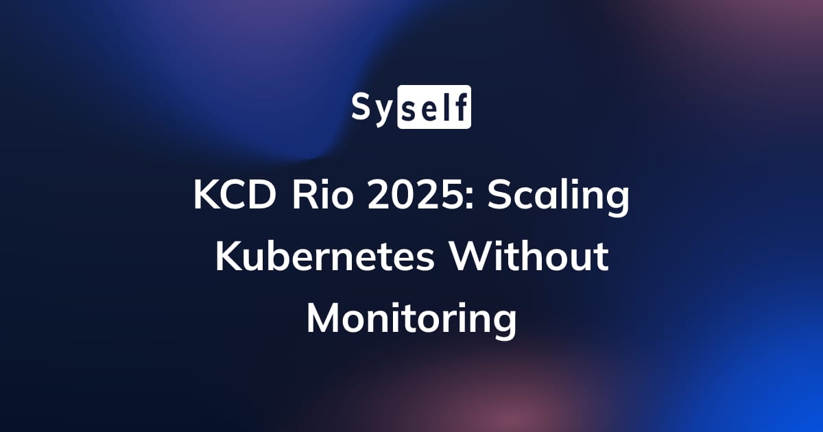 KCD Rio 2025: Scaling Kubernetes Without Monitoring